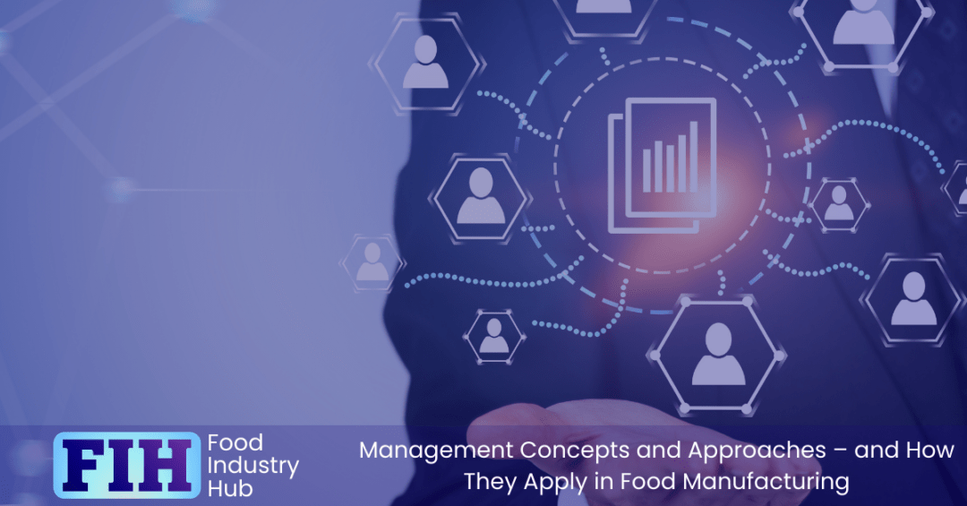 Management Concepts & How They Apply in Food Manufacturing