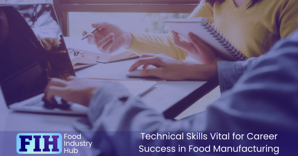Technical Skills Vital for Career Success in Food Manufacturing