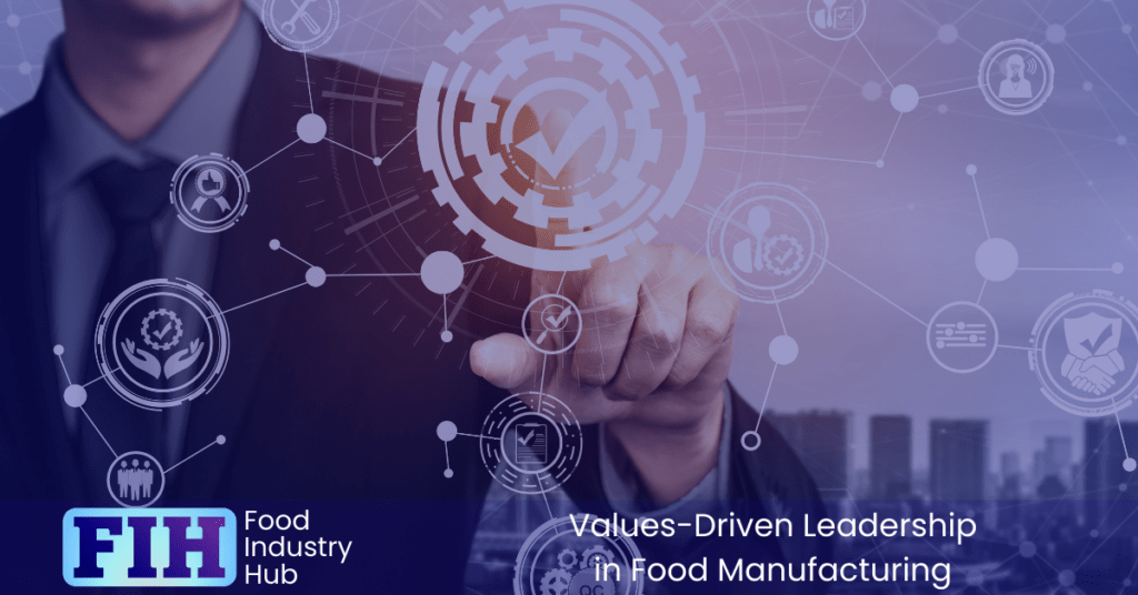 Values-Driven Leadership in Food Manufacturing