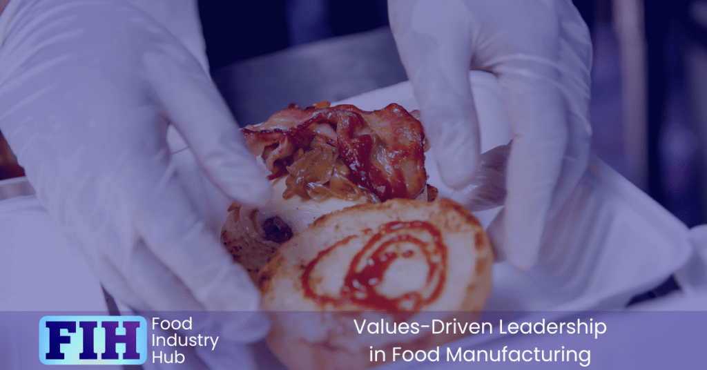 Values-Driven Leadership in Food Manufacturing