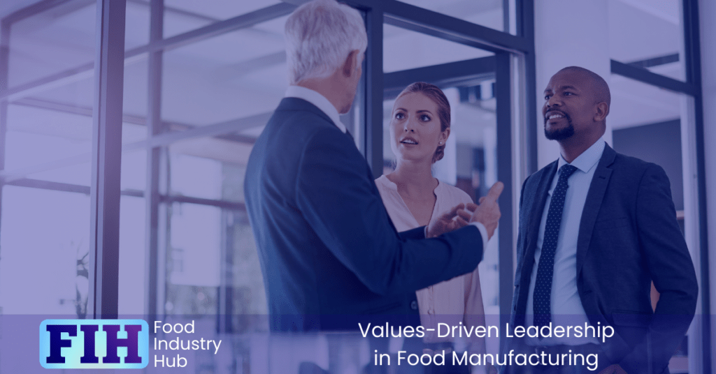 Values-Driven Leadership in Food Manufacturing