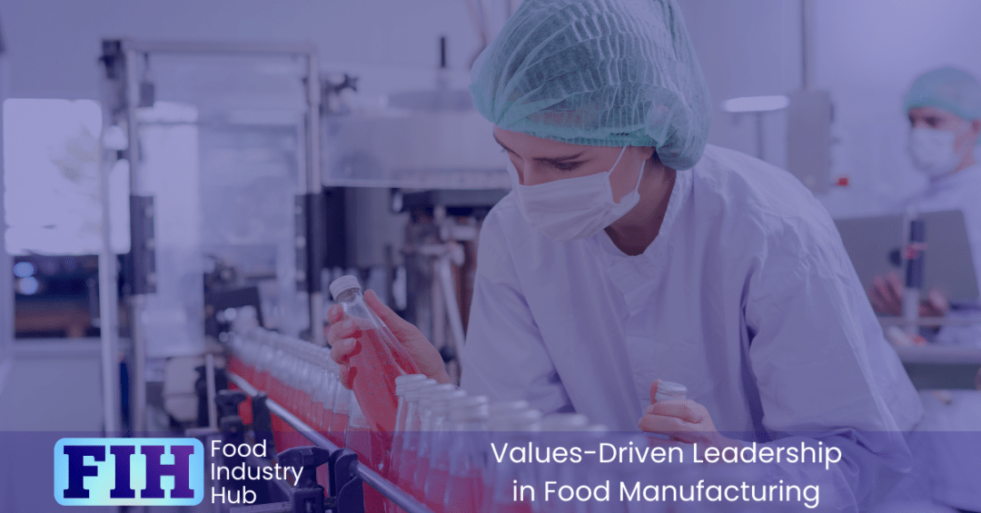 Values-Driven Leadership in Food Manufacturing