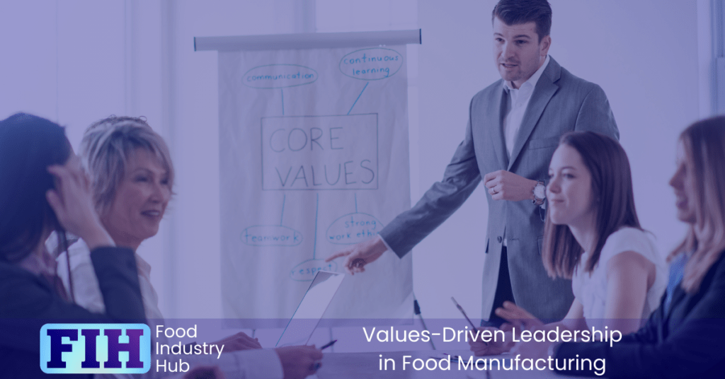 Values-Driven Leadership in Food Manufacturing