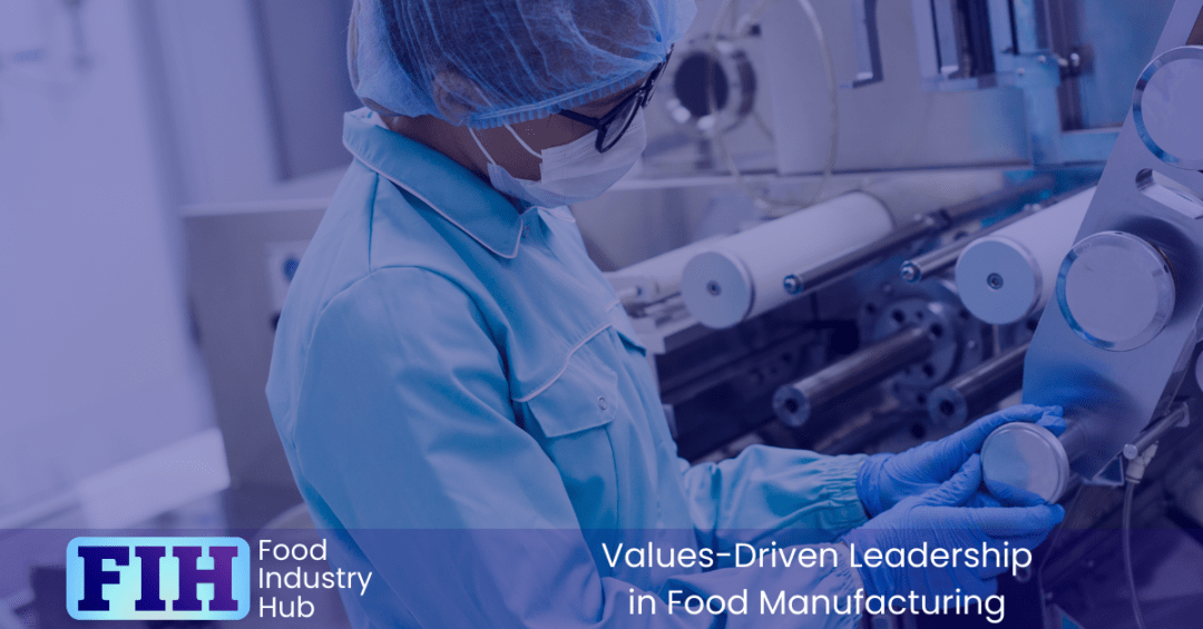 Values-Driven Leadership in Food Manufacturing