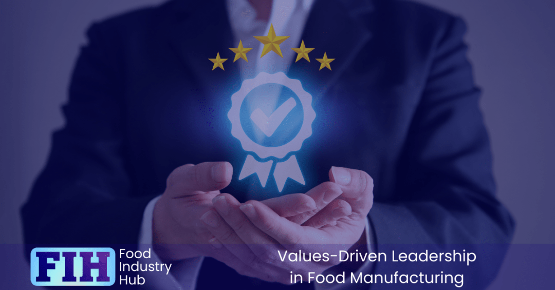 Values-Driven Leadership in Food Manufacturing